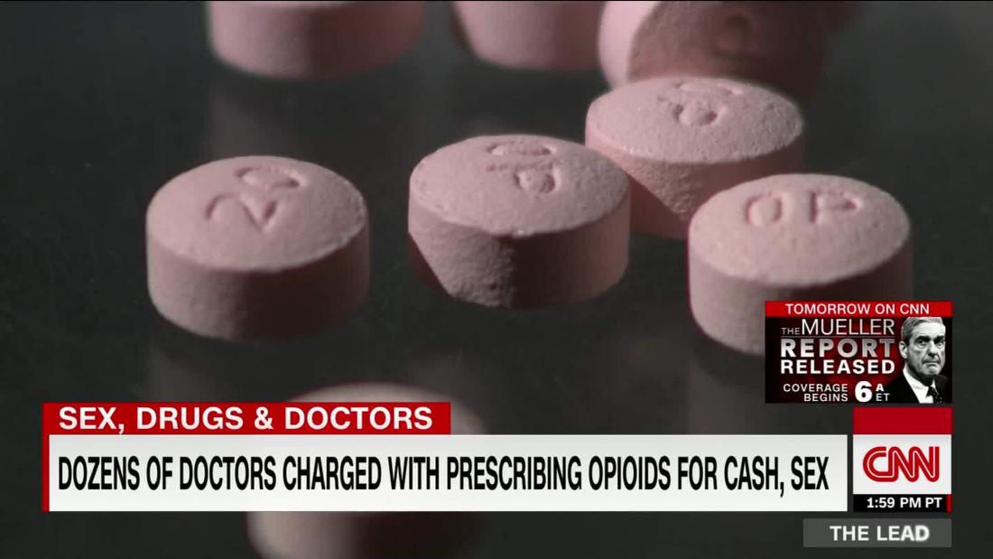 Dozens Of Doctors Charged With Prescribing Opioids For Cash Sex Cnn